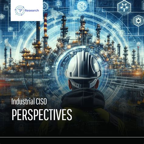 Industrial Ciso Perspectives From Vulnerabilities To Strategy Transforming Industrial