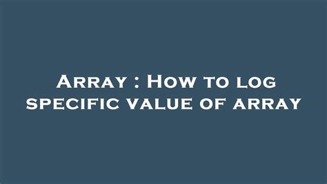Array How To Log Specific Value Of Array Youtube