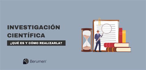 Investigación Científica ¿qué Es Y Para Qué Sirve