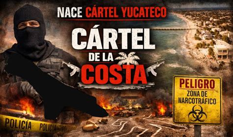¡nace Cártel Yucateco Surge Cártel De La Costa” Y Pone En Jaque La