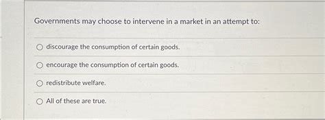 Solved Governments May Choose To Intervene In A Market In An