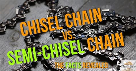 chisel vs semi chisel chains the facts revealed chainsaw ace