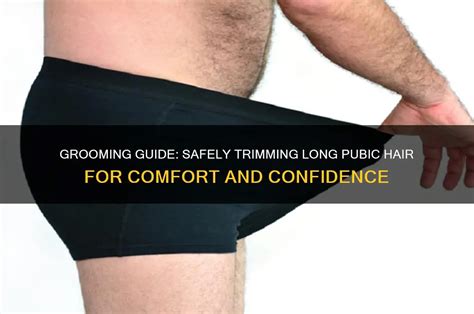 Grooming Guide Safely Trimming Long Pubic Hair For Comfort And