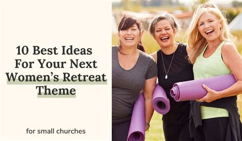 10 Best Ideas For Your Next Womens Retreat Theme