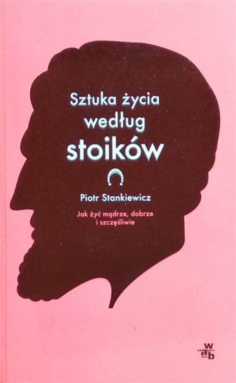 Piotr Stankiewicz • Sztuka życia Według Stoików Opracowania