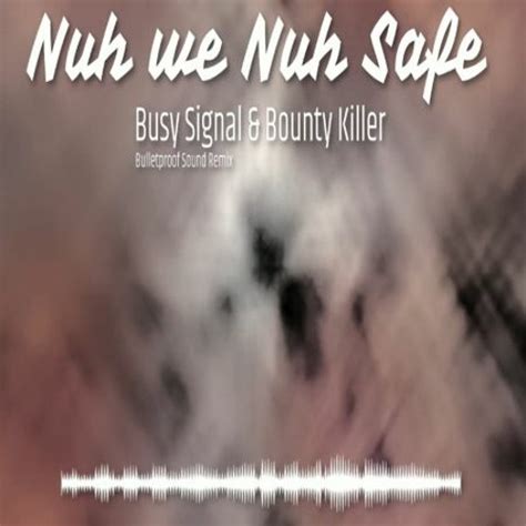 Stream Busy Signal X Bounty Killer Nuh We Nuh Safe Bulletproof Sound