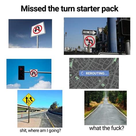 Missed The Turn Starter Pack Rstarterpacks Know Your Meme