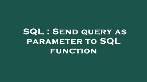 Sql Send Query As Parameter To Sql Function Youtube