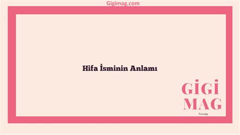 Hifa İsminin Anlamı Gigi Mag
