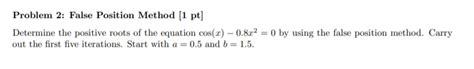 Solved Problem 2 False Position Method [1 Pt] Determine The