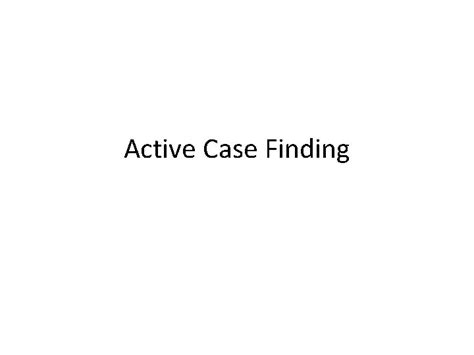 Active Case Finding Passive Case Finding Detection Of