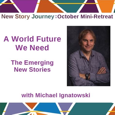 October Mini Retreat A World Future We Need The Emerging New Stories