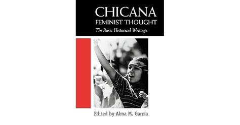 Chicana Feminist Thought The Basic Historical Writings By Alma M García
