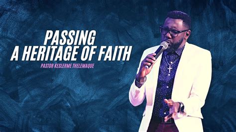 Passing A Heritage Of Faith Pastor Keslerme Thelemaque Scc Youtube