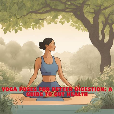 Yoga Poses For Better Digestion A Guide To Gut Health Healthy Habits Hub