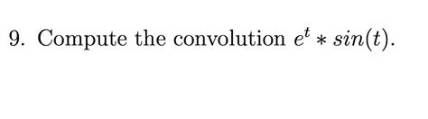 Solved 9 Compute The Convolution Et Sint
