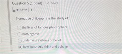 Solved Question 5 1 Point ∨ Saved Normative Philosophy Is