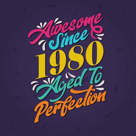 Awesome Since 1980 Aged To Perfection Awesome Birthday Since 1980