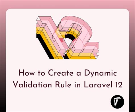 How To Create Dynamic Validation Rule In Laravel 12