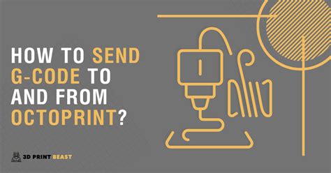 How To Send G Code To And From Octoprint Detailed Guide 3d Print Beast