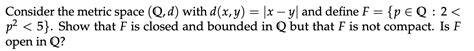 Solved Consider The Metric Space Q D With D X Y Xy And Chegg