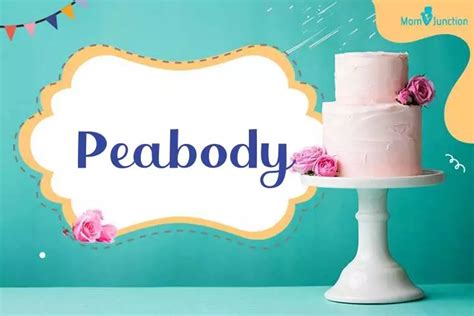 Explore Peabody Meaning Origin And Popularity