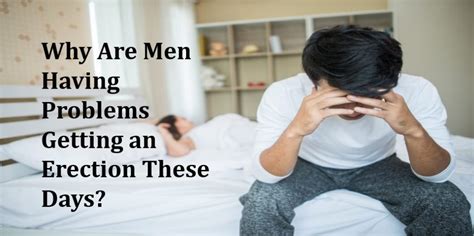 Why Are Men Having Problems Getting An Erection These Days