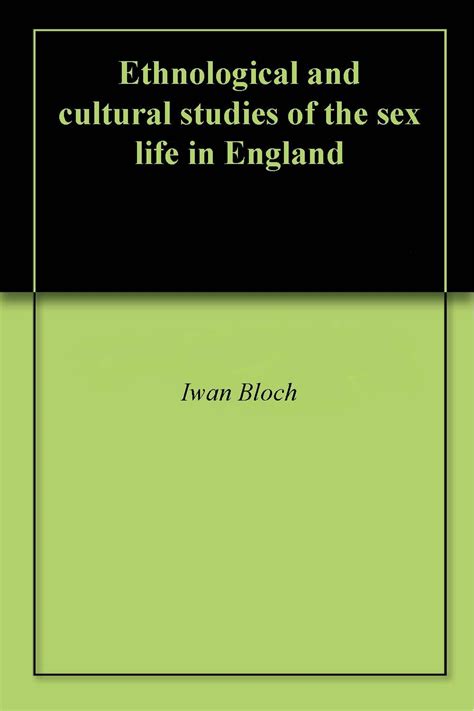 Ethnological And Cultural Studies Of The Sex Life In England Ebook