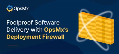 Secure Software Delivery With Opsmxs Deployment Firewall