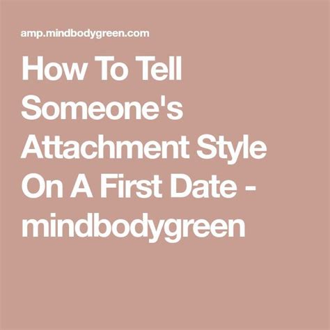 how to tell someone s attachment style on a first date mindbodygreen