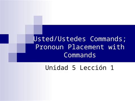 Ppt Usted Ustedes Commands Pronoun Placement With Commands Unidad 5
