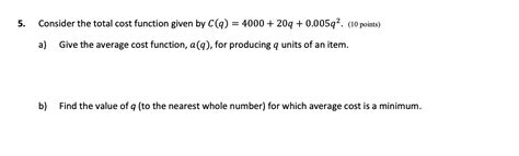 Solved Consider The Total Cost Function Given By C Q Chegg