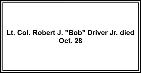 Obituary Lt Col Robert J Bob Driver Jr Died Oct 28