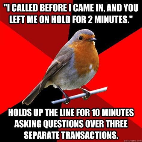 I Called Before I Came In And You Left Me On Hold For 2 Minutes