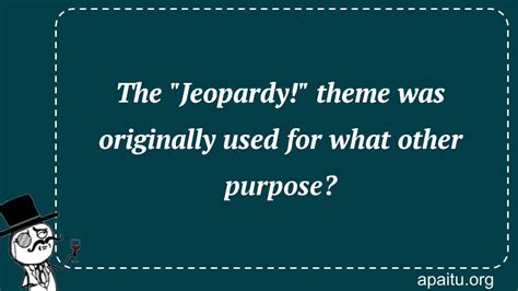 The Jeopardy Theme Was Originally Used For What Other Purpose Answer