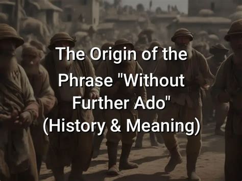 The Origin Of The Phrase Without Further Ado History And Meaning Symbol Genie