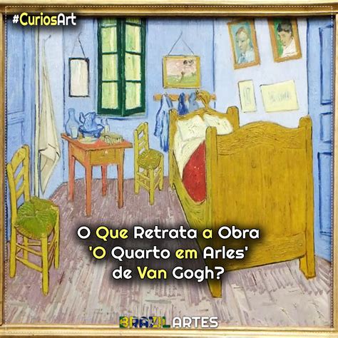 O Que Retrata A Obra ‘o Quarto Em Arles De Van Gogh