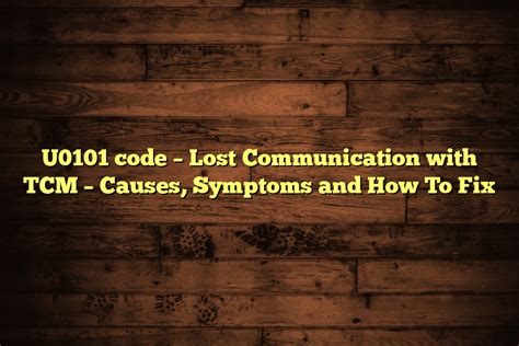 U0101 Code Lost Communication With Tcm Causes Symptoms And How To Fix