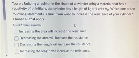 Solved You Are Building A Resistor In The Shape Of A