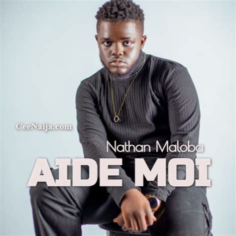 Nathan Maloba Aide Moi Mp3 And Lyrics Ceenaija