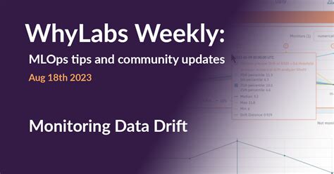 whylabs weekly ml monitoring for data drift by sage elliott