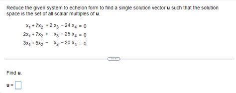 Solved Reduce The Given System To Echelon Form To Find A