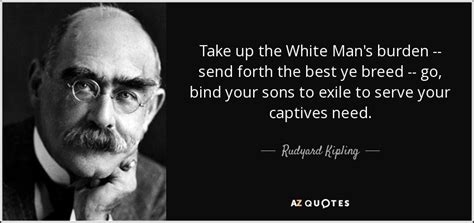Rudyard Kipling Quote Take Up The White Mans Burden Send Forth The