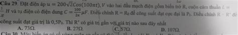 Câu 29. Đặt điện áp u = 200VZCos(100nt),V vào hai đầu mạch điện gồm biến trở R, cuộn cảm thuần 1 ...