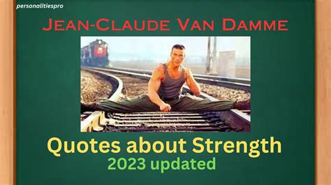 Jean Claude Van Damme Quotes About Strengthvan Damme Sayingsvan Damme