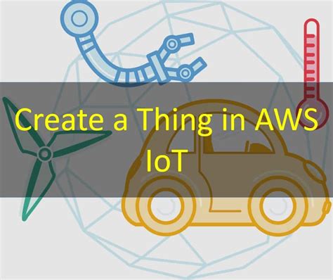 How To Create A Thing In Aws Iot Nerdyelectronics
