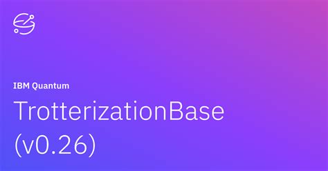 Trotterizationbase V026 Ibm Quantum Documentation