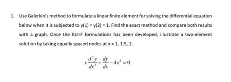 Solved Use Galerkin S Method To Formulate A Linear Finite Chegg