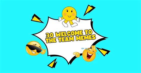 30 Welcome To The Team Memes The Funniest Way To Greet New