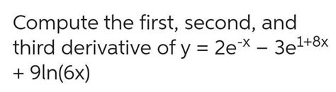 Answered Compute The First Second And Third Derivative Of Y 2ex 3e 8x Kunduz